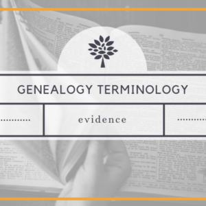 Genealogy Terminology: Evidence – GenealogyNow