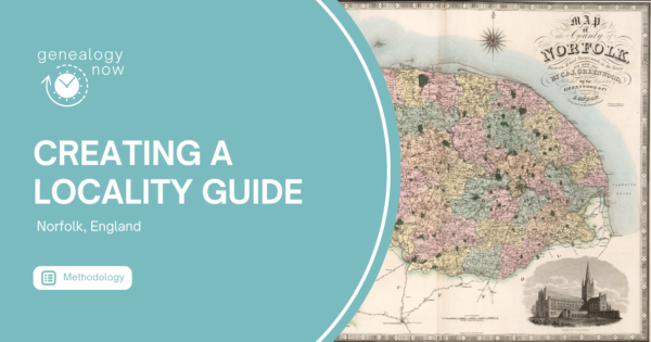 Creating a Locality Guide for Norfolk, England – GenealogyNow