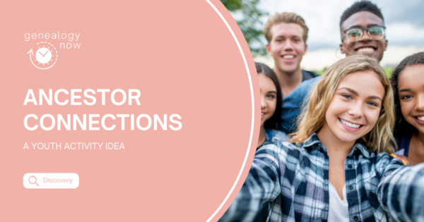Youth Activity Idea: Ancestor Connections – GenealogyNow